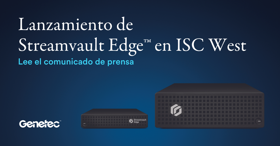 Genetec presenta Streamvault Edge para simplificar la migración de los ...