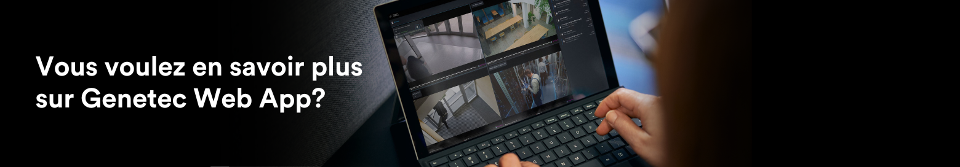 Sécurisez votre entreprise où que vous soyez avec l’application web Genetec