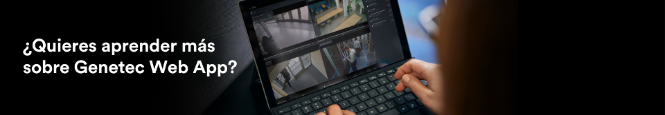 Protege tu negocio desde cualquier lugar con la aplicación web de Genetec