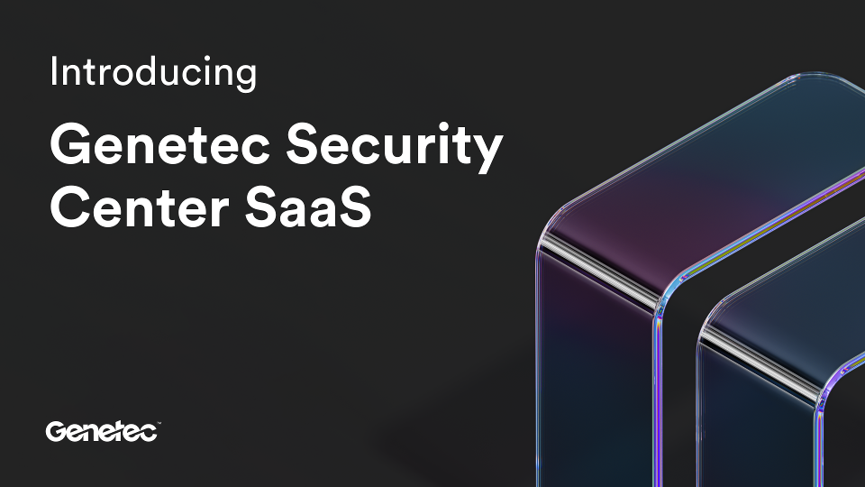 Genetec Introduces Enterprise-Grade, Unified, SaaS Solution